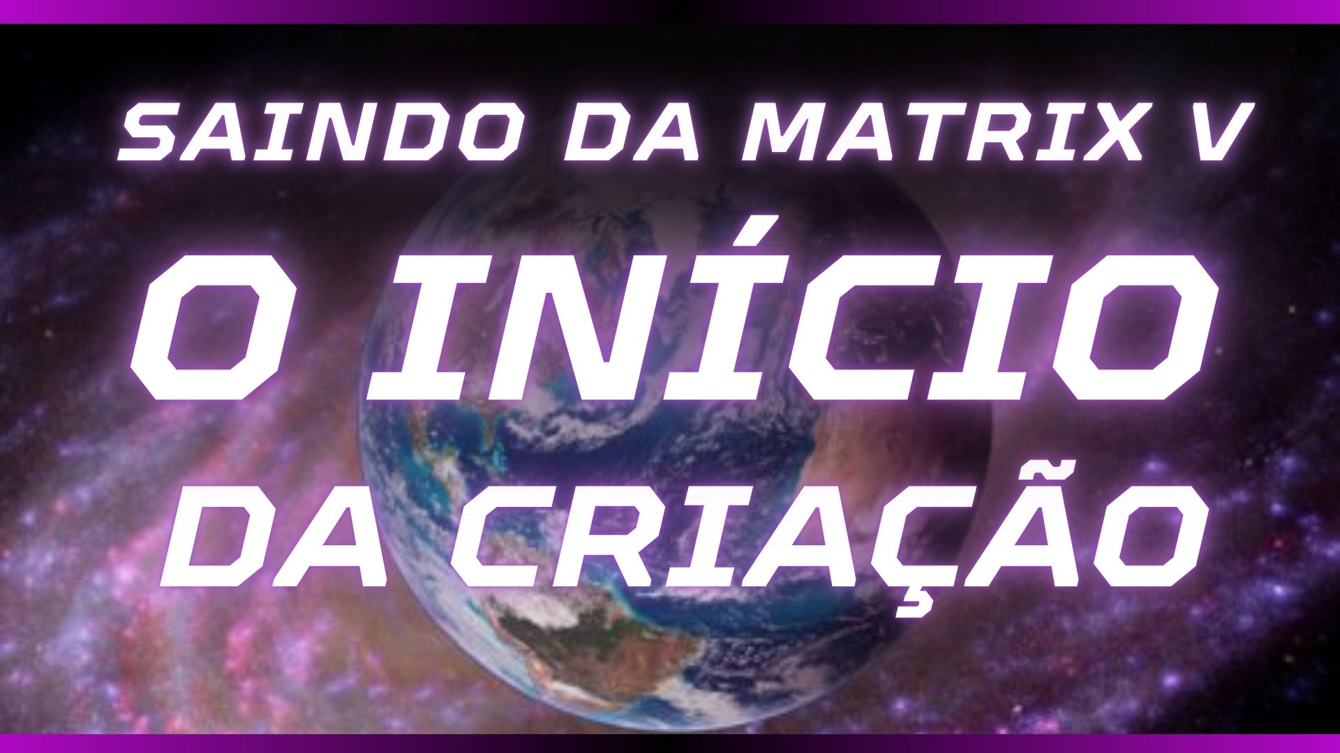 Saindo da Matrix V – O Início da Criação Saindo da Matrix V – O Início ...